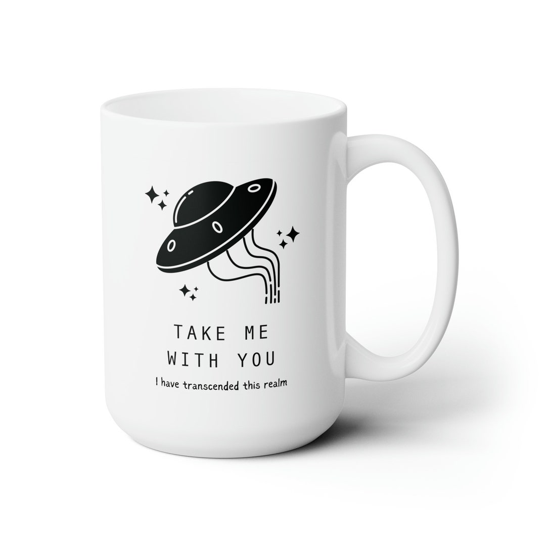 Alien Take Me With You Ceramic Mug 15oz Funny Sarcastic Dystopia Gift ...