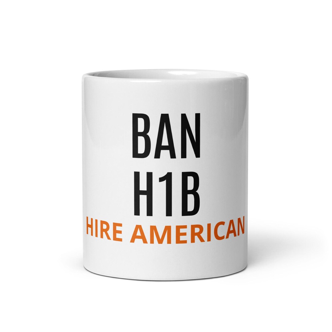 BAN H1B HIRE AMERICAN White Glossy Mug - Etsy