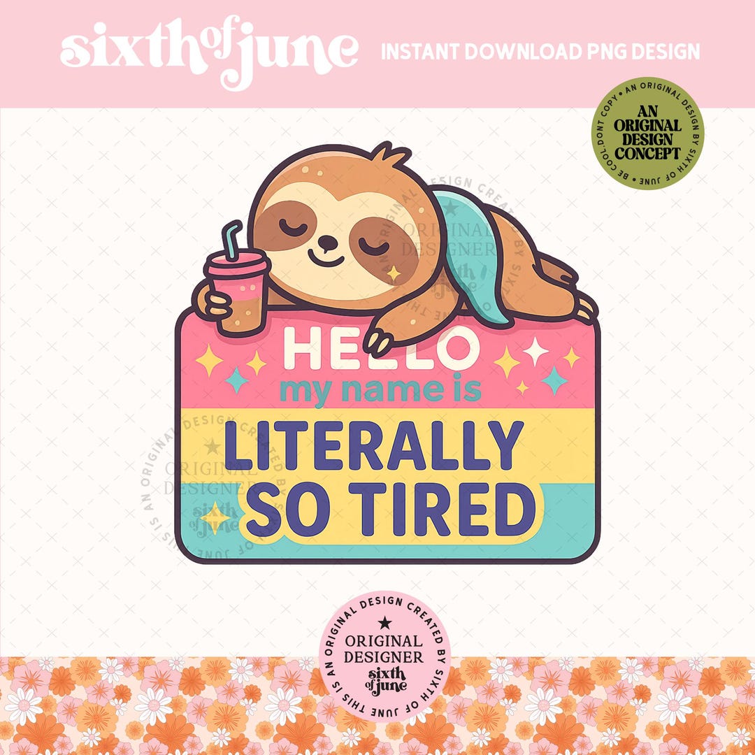 Funny Sloth PNG Design, Hello My Name is Literally so Tired, Digital ...