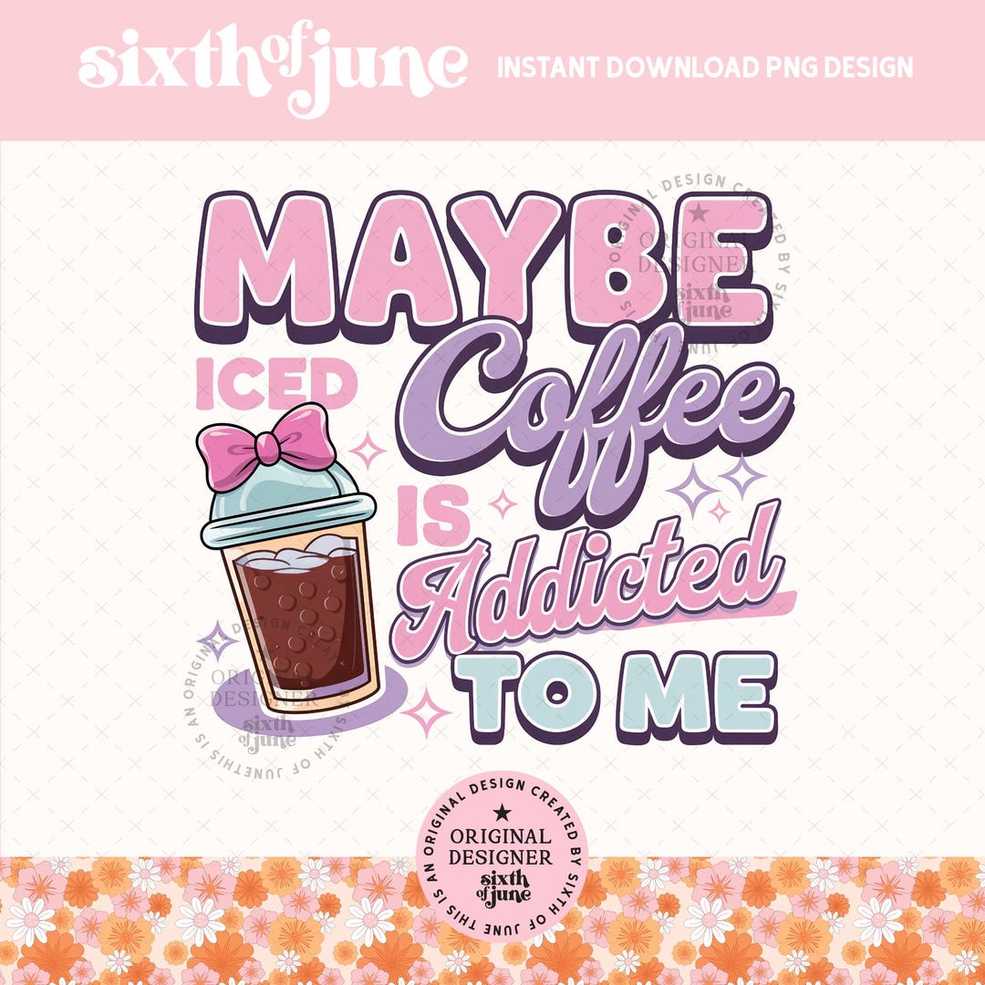 Maybe Iced Coffee is Addicted to Me Png, Cute Summer Png, Coffee ...