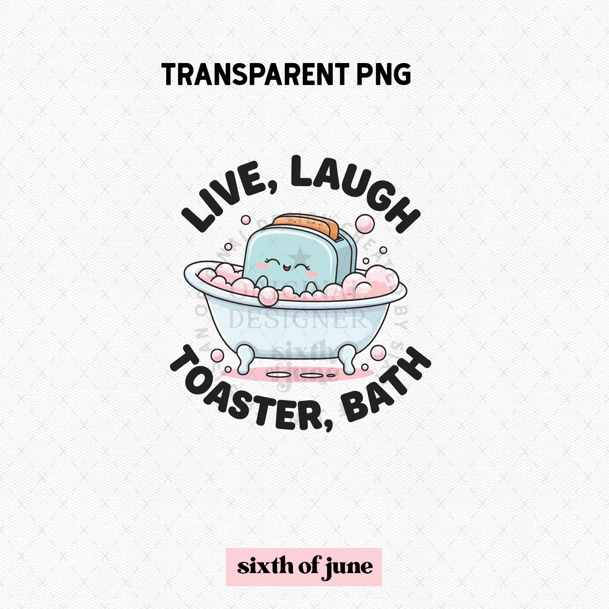 Live Laugh Toaster Bath PNG, Quirky Dark Humor Tshirt Png, Kawaii ...