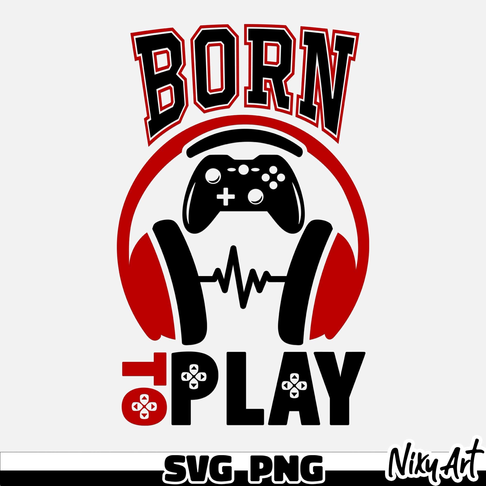 Born to Play Svg Png Gamer SVG and PNG Design for Cut and Sublimation ...
