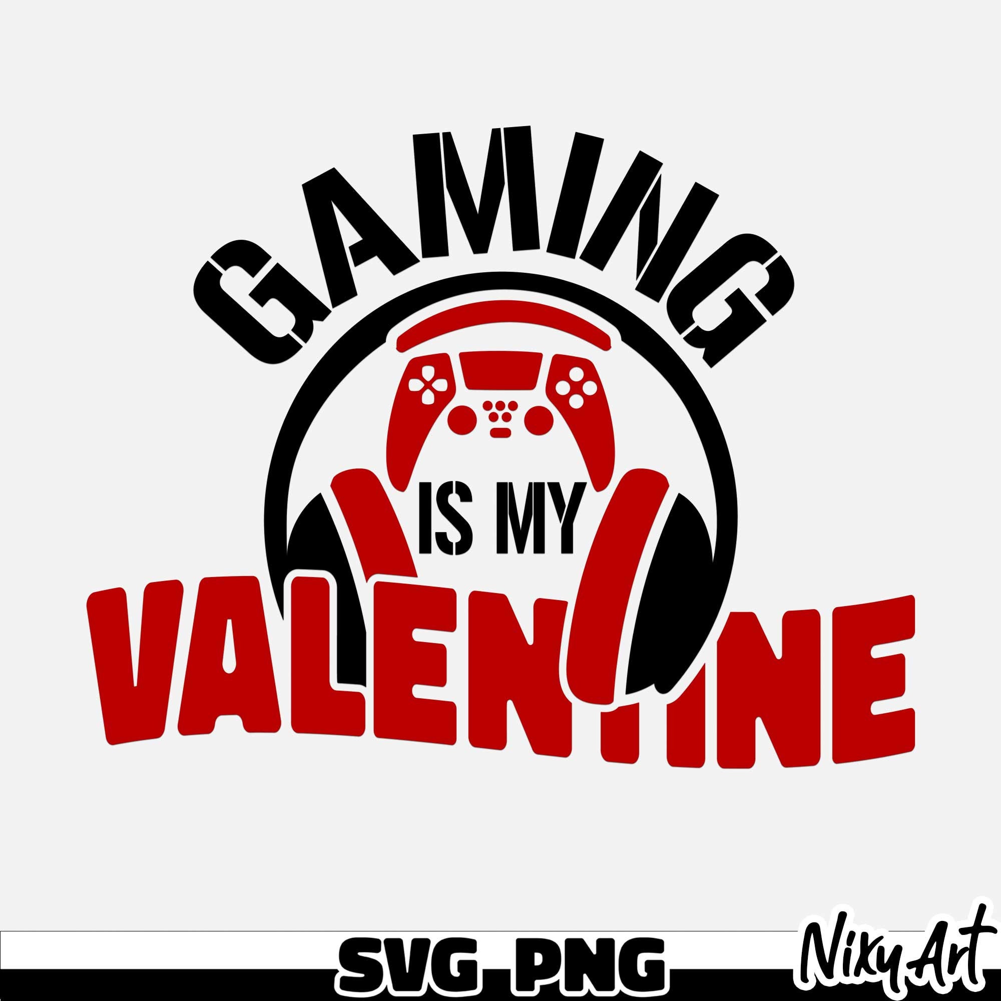 Gaming is My Valentine Svg Png Gamer Svg Png Valentine Svg Png ...