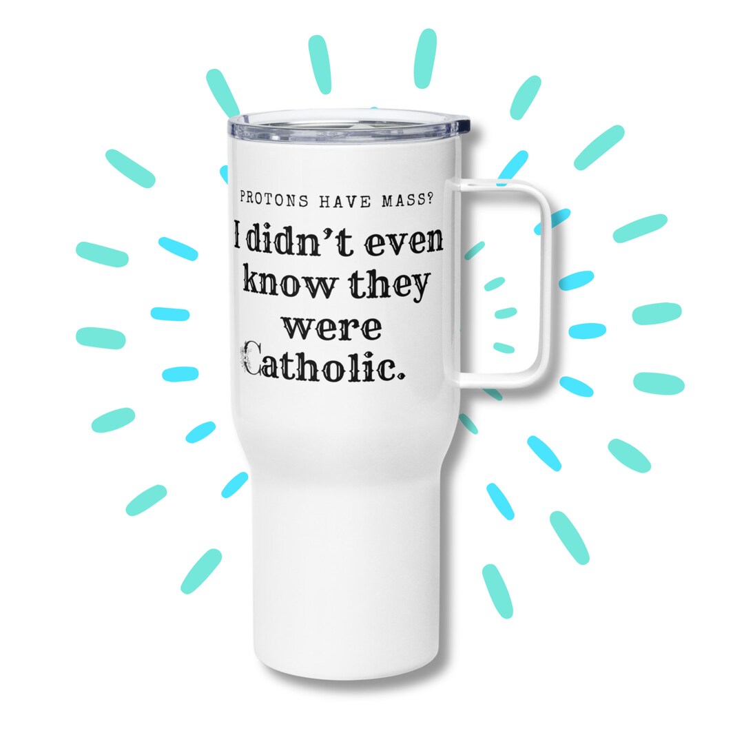 Funny Physics Travel Mug – Protons Catholic Joke, Unique Gift - Etsy