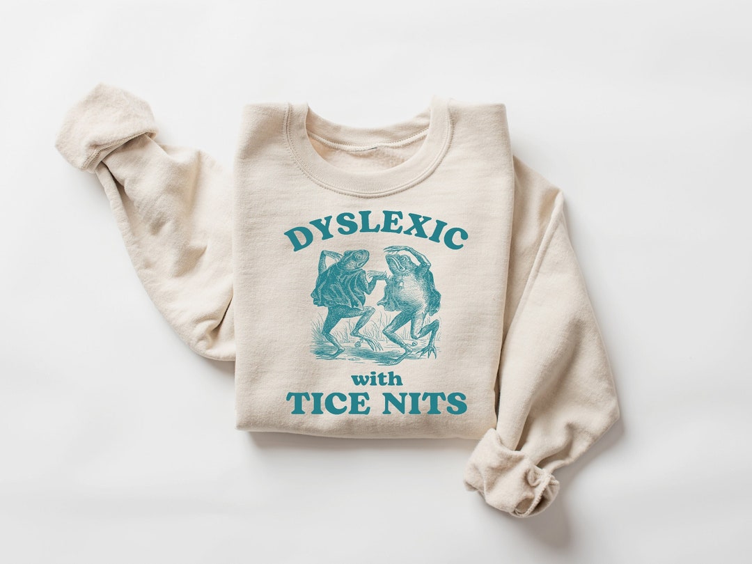 Dyslexic With Tice Nits, Funny Dyslexia Shirt, Frog T Shirt, Dumb Y2k ...