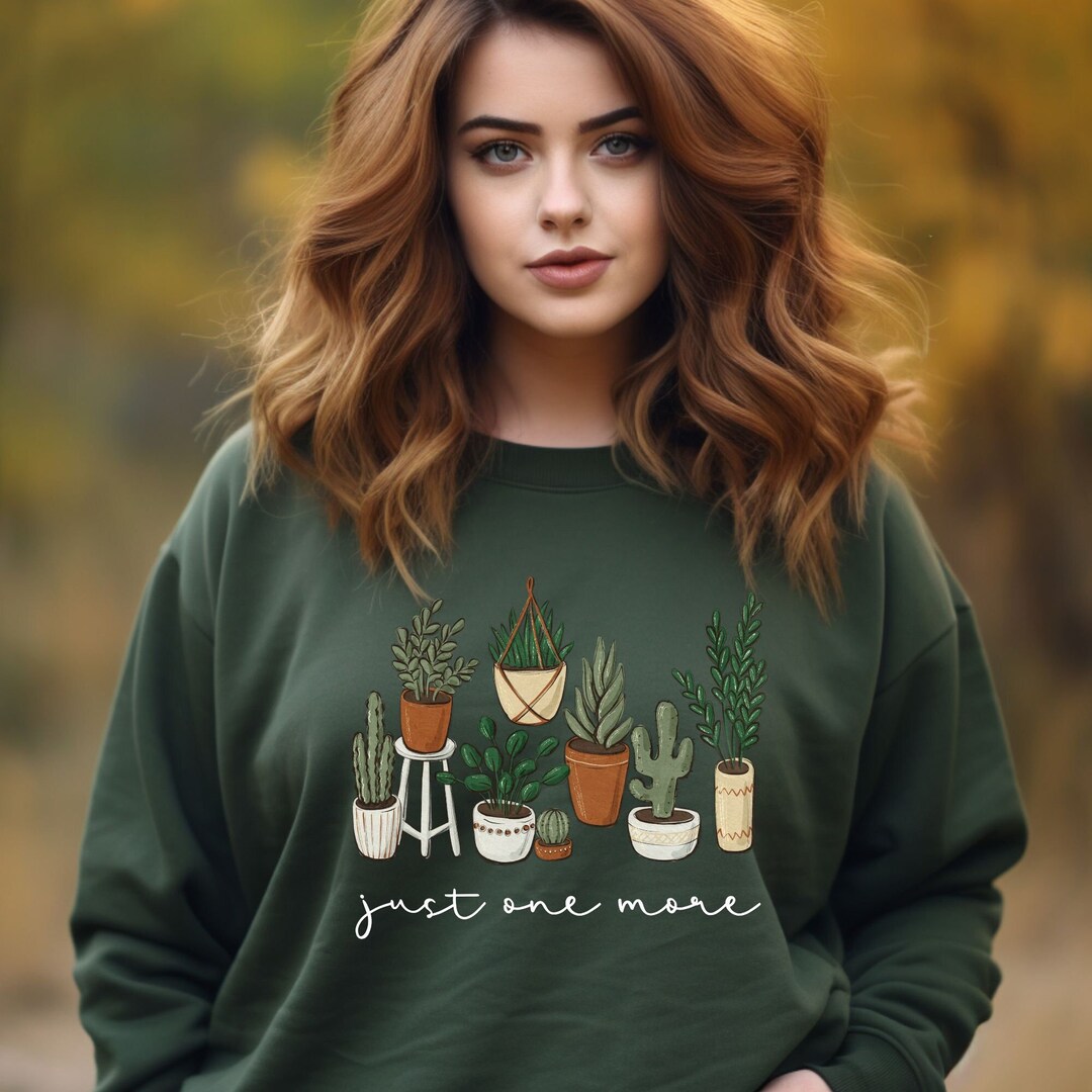 Just One More Plant Sweatshirt, Plant Lady Sweater, Plant Lover Gift ...