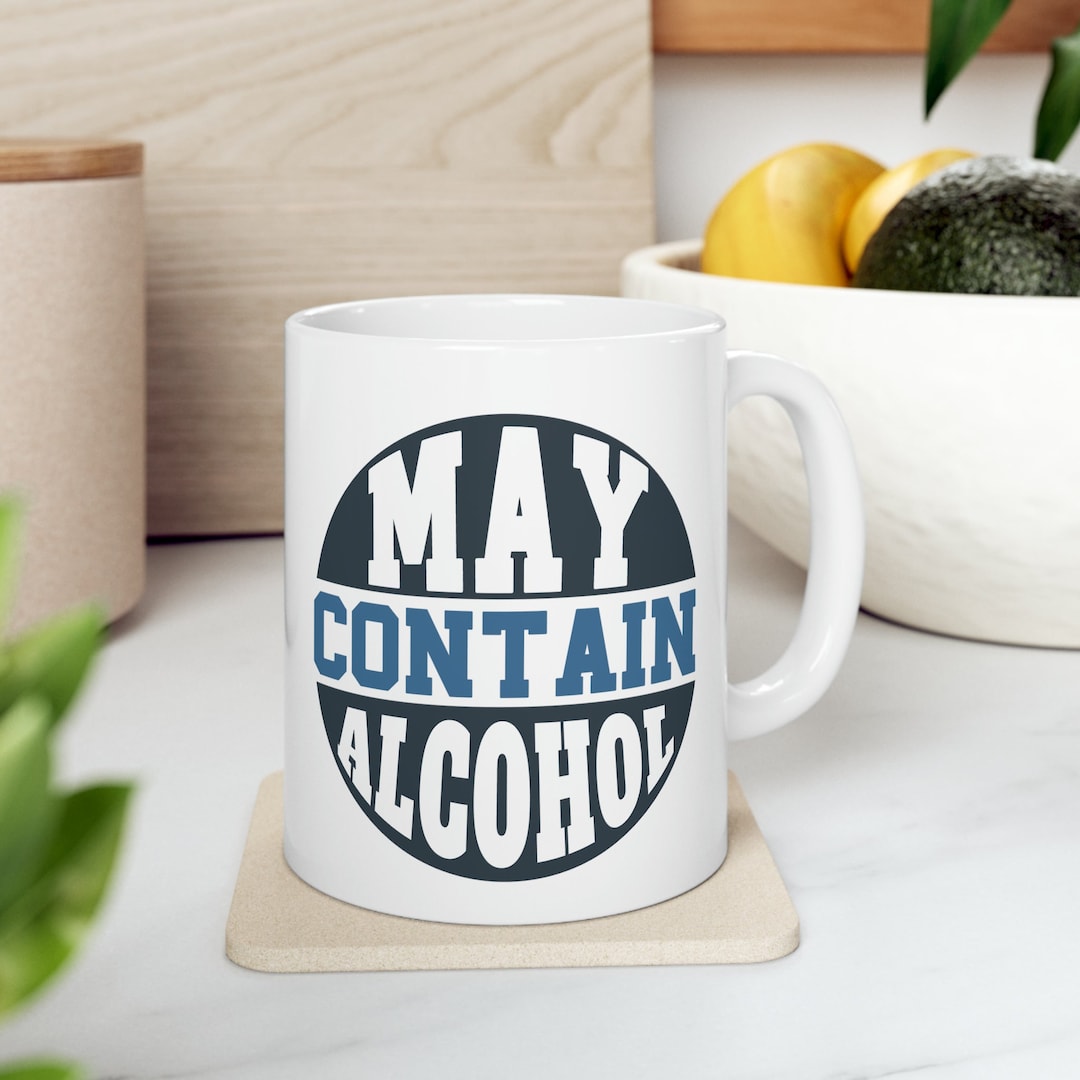 May Contain Alcohol Mug, Drinking Mug, Alcohol Lover Mug, Coffee With ...