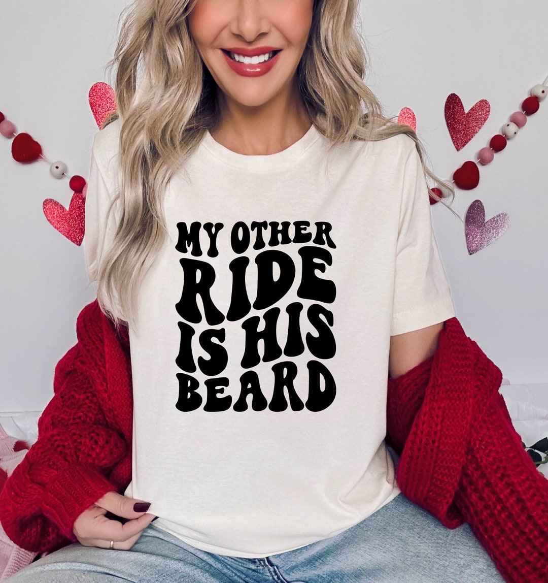 My Ride is His Beard Shirt,fathers Day Gift,valentines Day Shirt ...