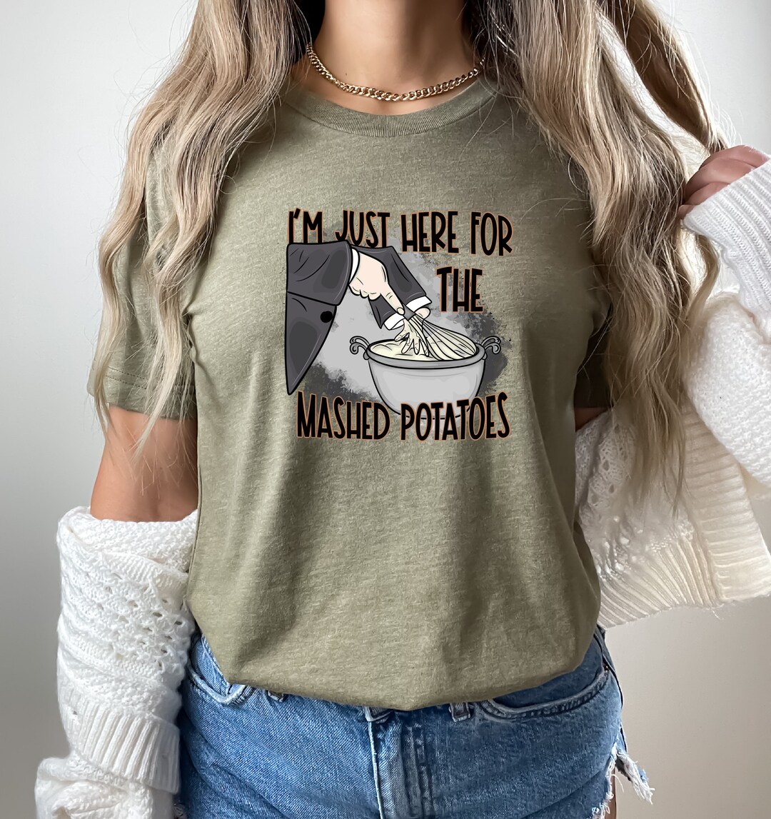 Just Here for the Mash Potatoes Shirt,scary Movie Shirt,strong Hand ...