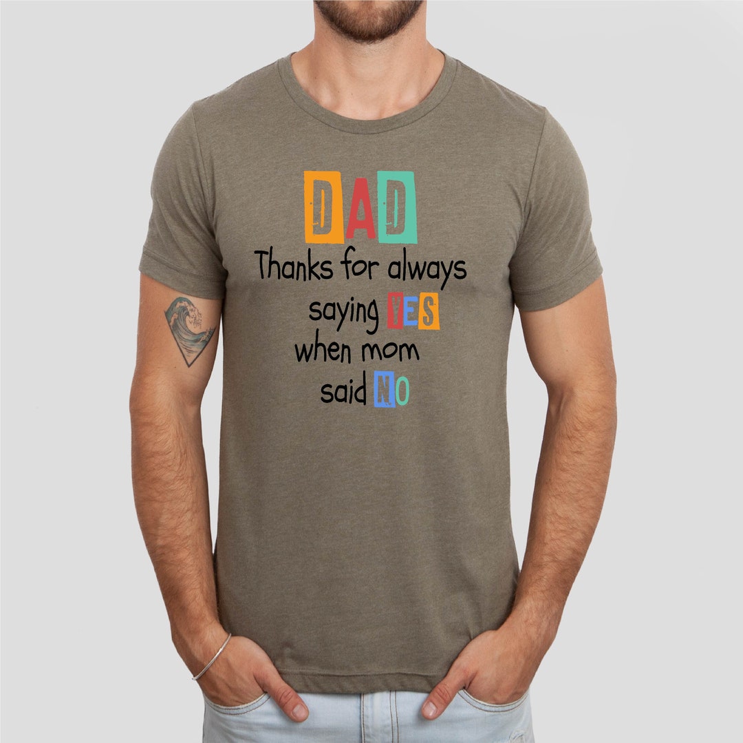 Dad Says Yes Shirt,thank You Dad Shirt,fathers Day Gift,gift for Dad ...