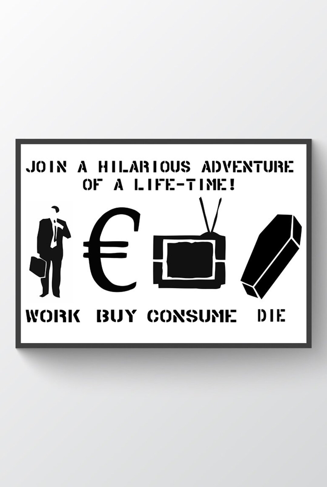 Work, Buy, Consume, Die, Street Art, Graffiti, Poster, Humor, Art Print ...