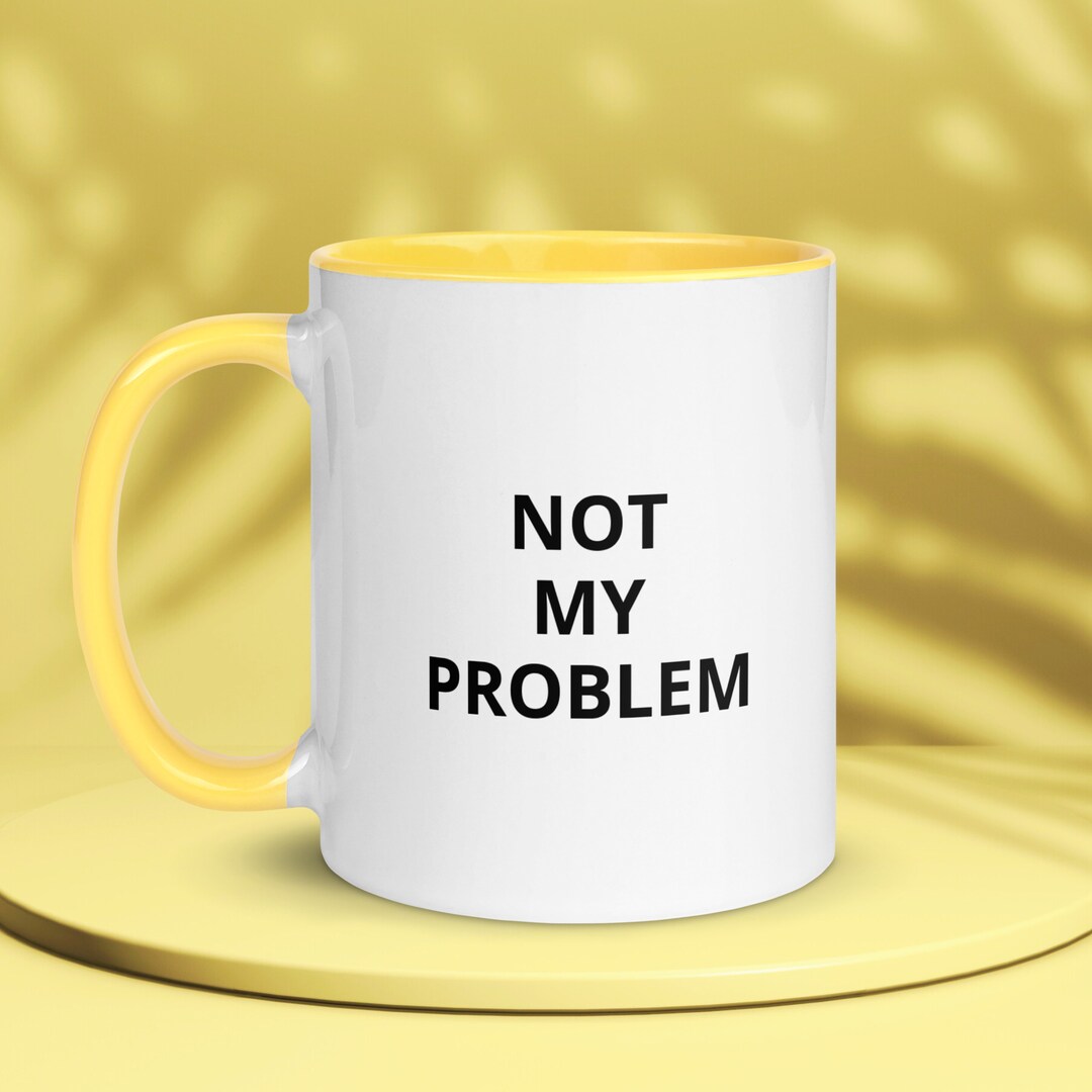 Not My Problem Mug | Funny Mug Gift | Sarcastic Mug | Best Friend Gift ...