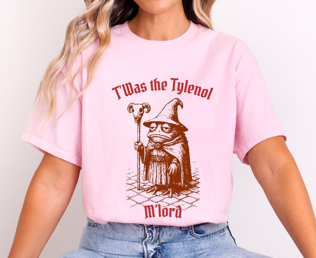 Tylenol Shirt, Twas the Tylenol M'lord: Funny Anti RFK Jr Frog Liberal ...