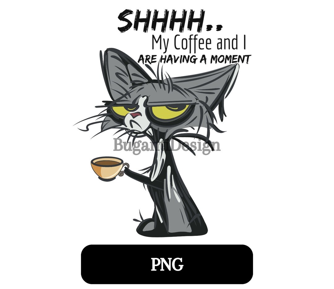 SHHHH.. My Coffee and I Are Having A Moment PNG Mug - Etsy