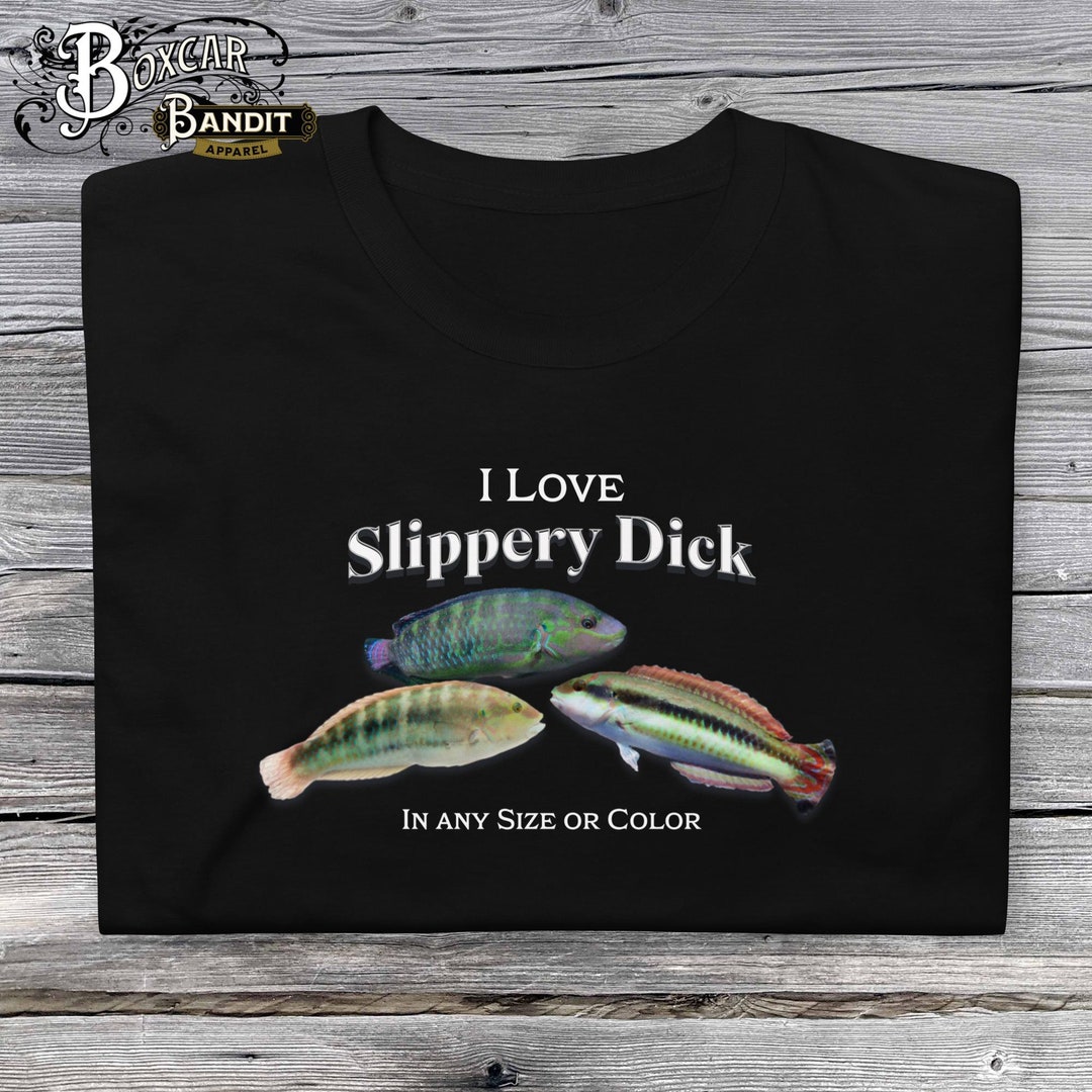 I Love Slippery Dick in Any Size or Color, Fishing Shirt, Outdoors Gift ...