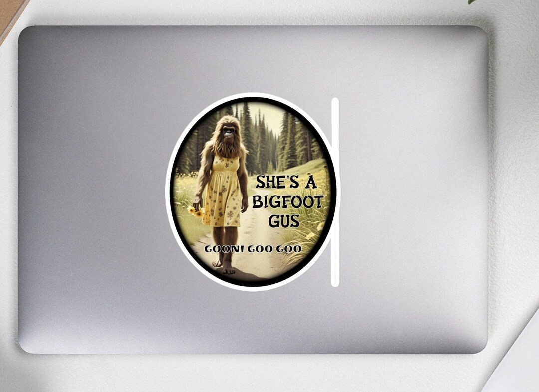 She's A Bigfoot Gus, Gooni Goo Goo, Bubble-free Stickers - Etsy