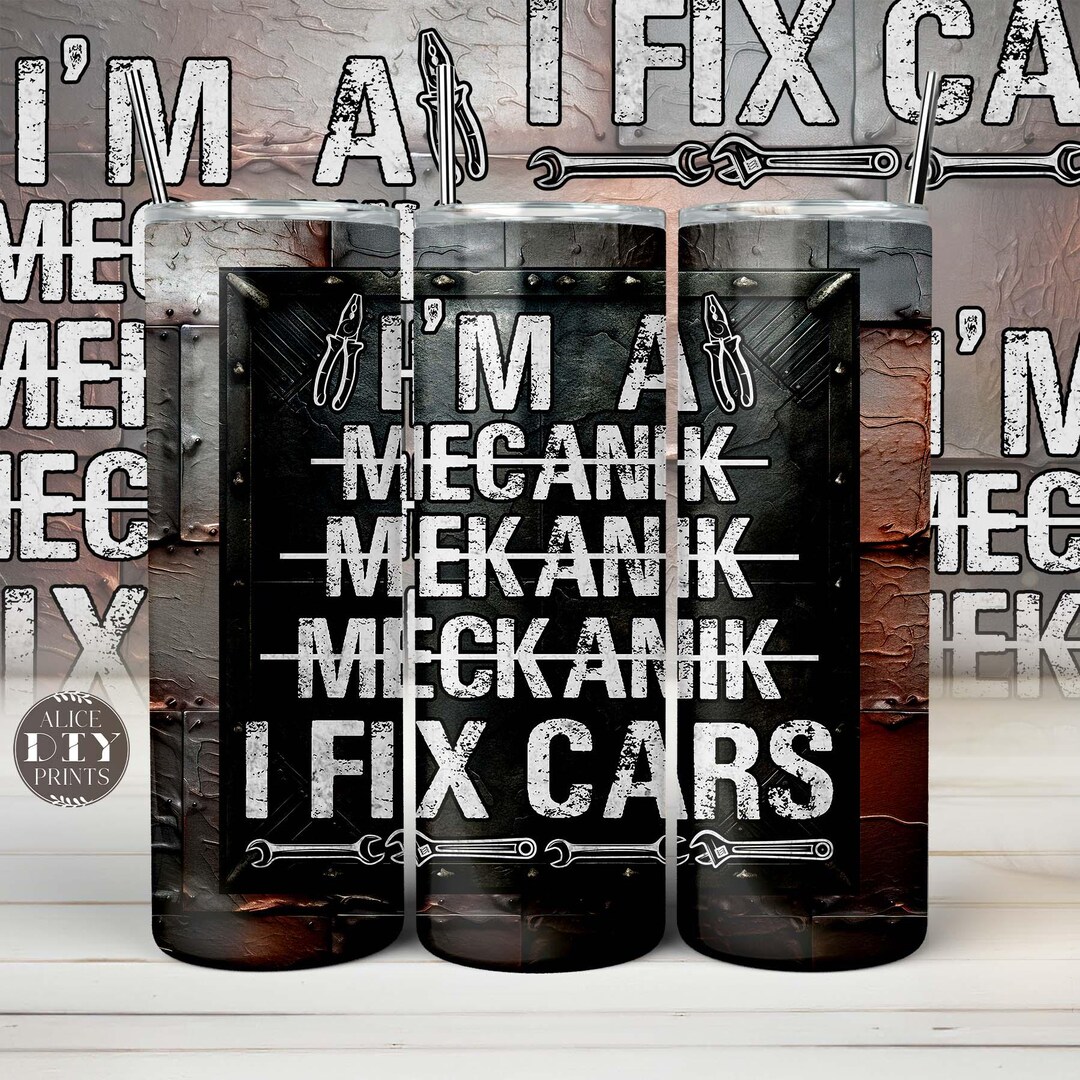 Mechanic Men I Fix Cars 20oz Skinny Tumbler Wrap PNG Rustic Grunge ...