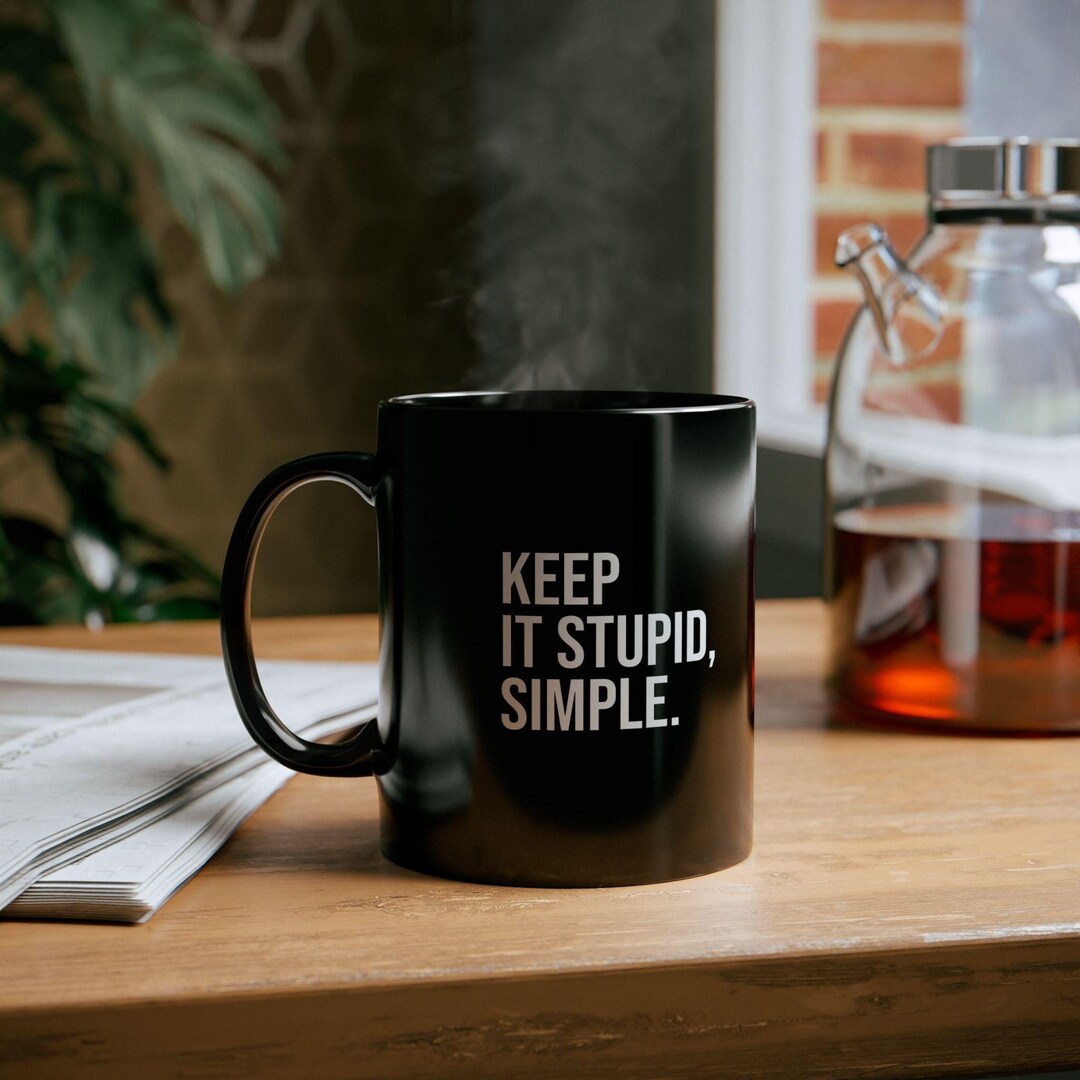 Keep It Stupid Simple - Black Mug (11oz, 15oz) - Funny Sarcastic Ironic ...
