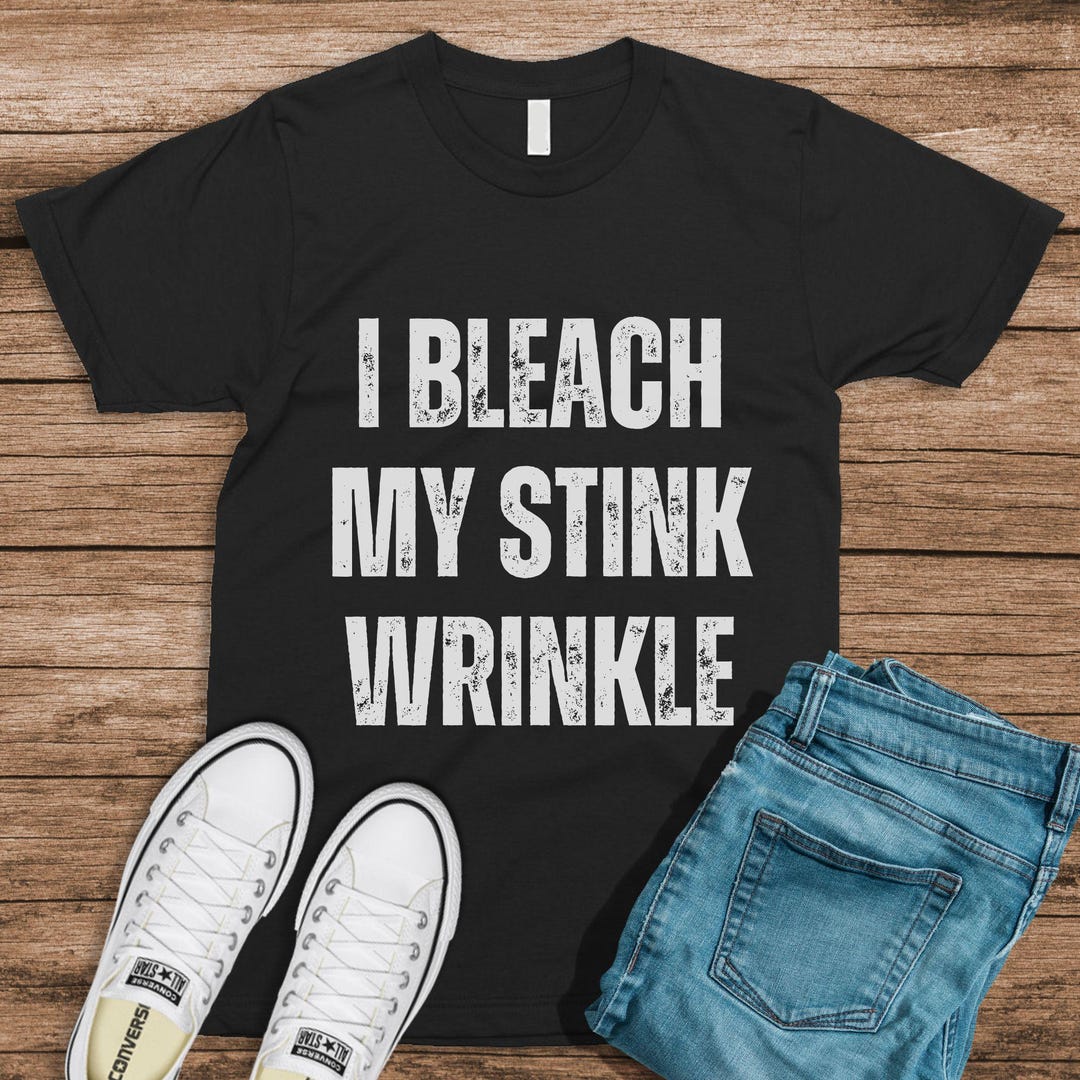 Funny Inappropriate Adult Humor I Bleach My Stink Wrinkle T-shirt ...