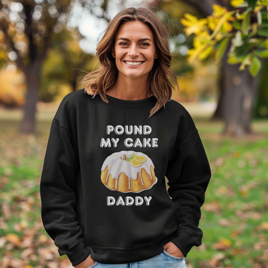 Pound My Cake Daddy Sweatshirt: Funny Adult Humor Meme - Etsy