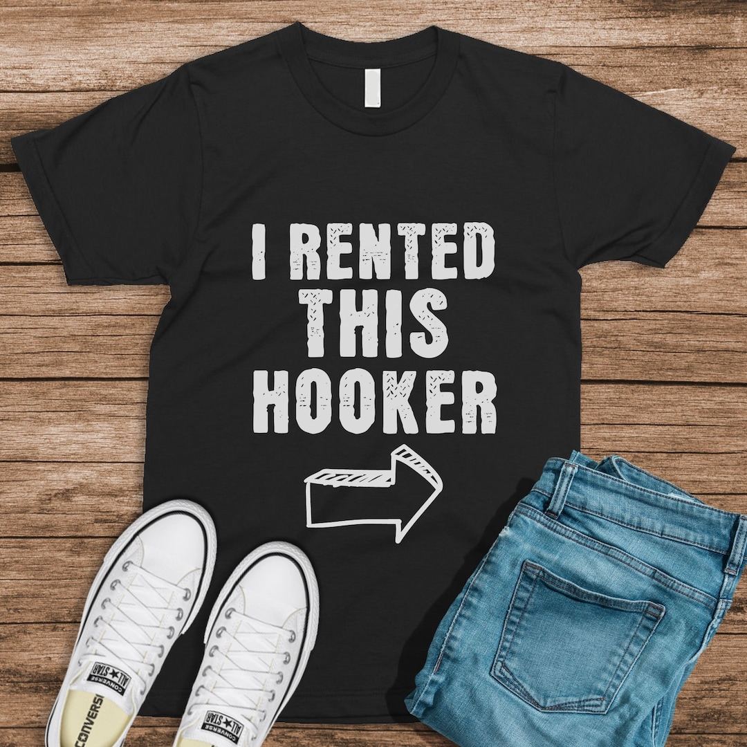 I Rented This Hooker, Adult Humor Shirt, Funny Meme Shirt, Dirty Humor ...
