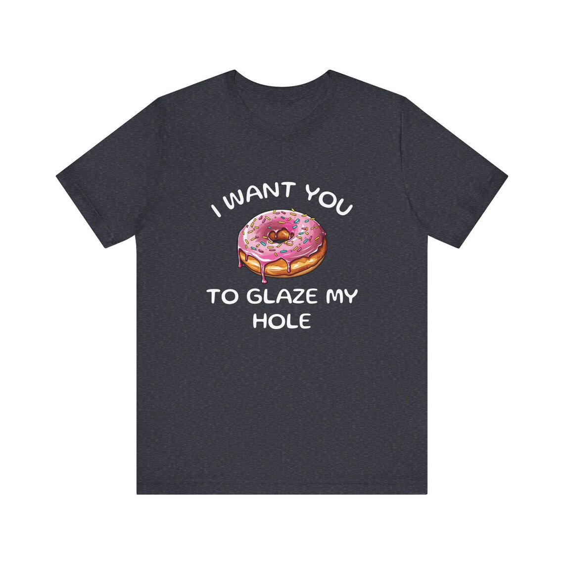 I Want You to Glaze My Hole Shirt Joke, Sarcastic, Adult Humor, Funny ...