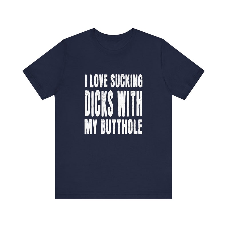 I Love Sucking Dicks With My Butthole Offensive Adult Humor Sarcastic