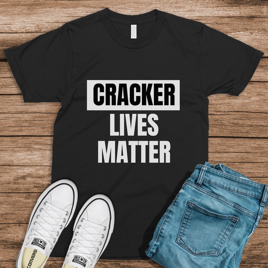 Funny Redneck Shirt Cracker Lives Matter Sarcastic Adult Humor Humor ...