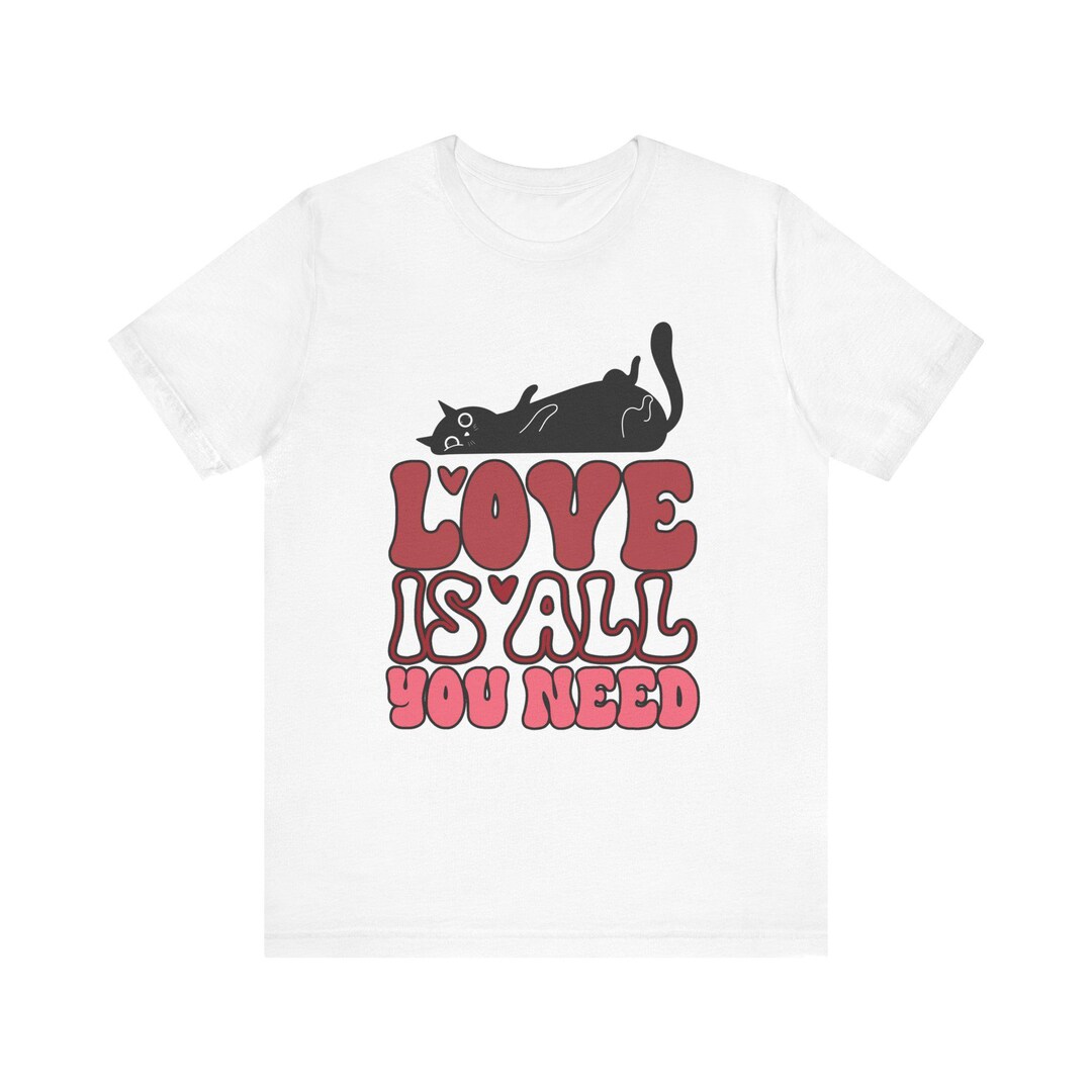 Love is All You Need, Cat Shirt, Valentines Day Shirt, Womens Valentine ...