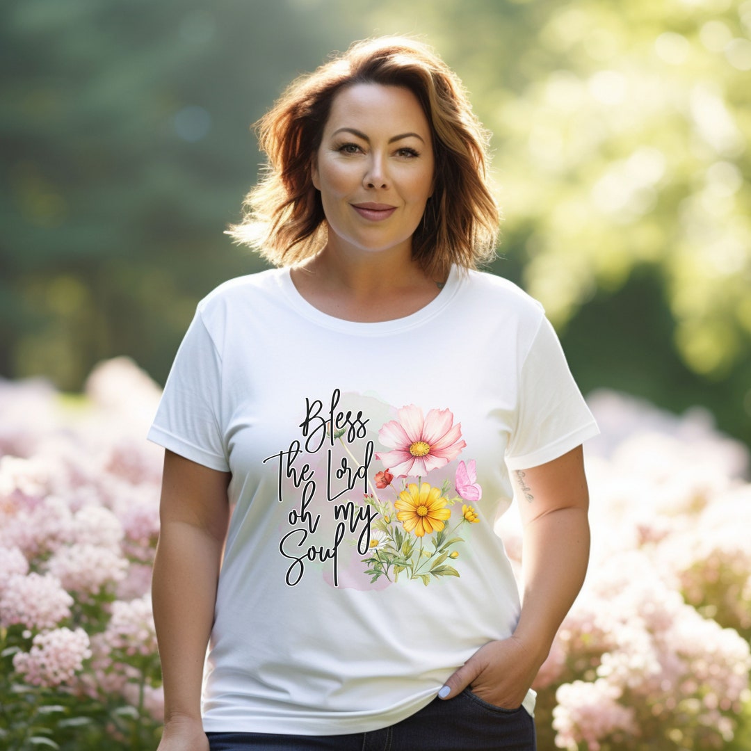 Bless the Lord Oh My Soul Christian T-shirt, Flowers for God Shirt ...