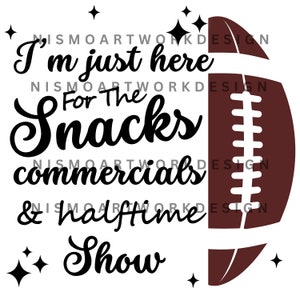 I'm Just Here for the Snacks Commercials and Halftime Show Svg ...