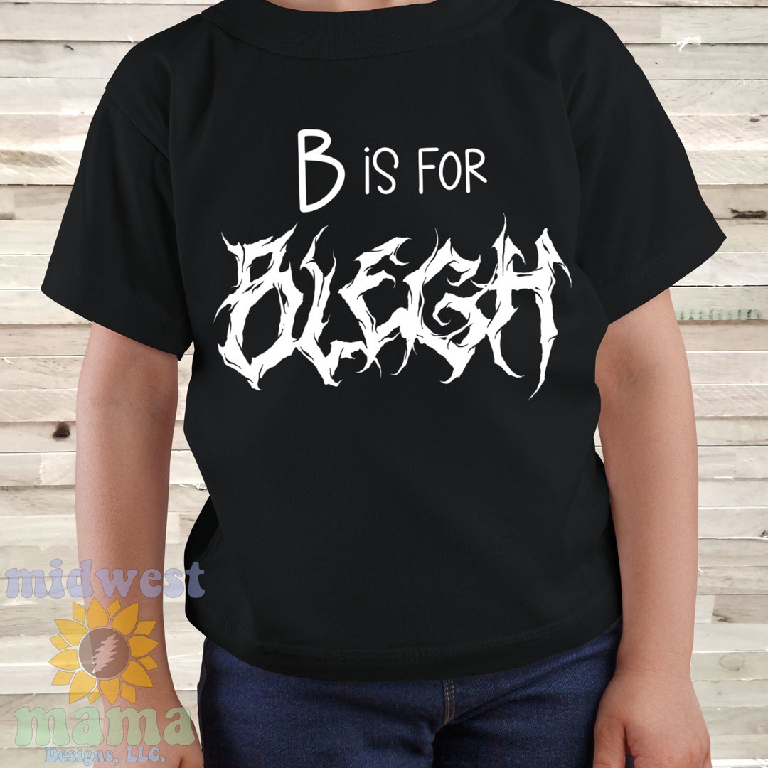 B is for BLEGH Toddler & Youth Sized T Shirt in Black or White - Etsy