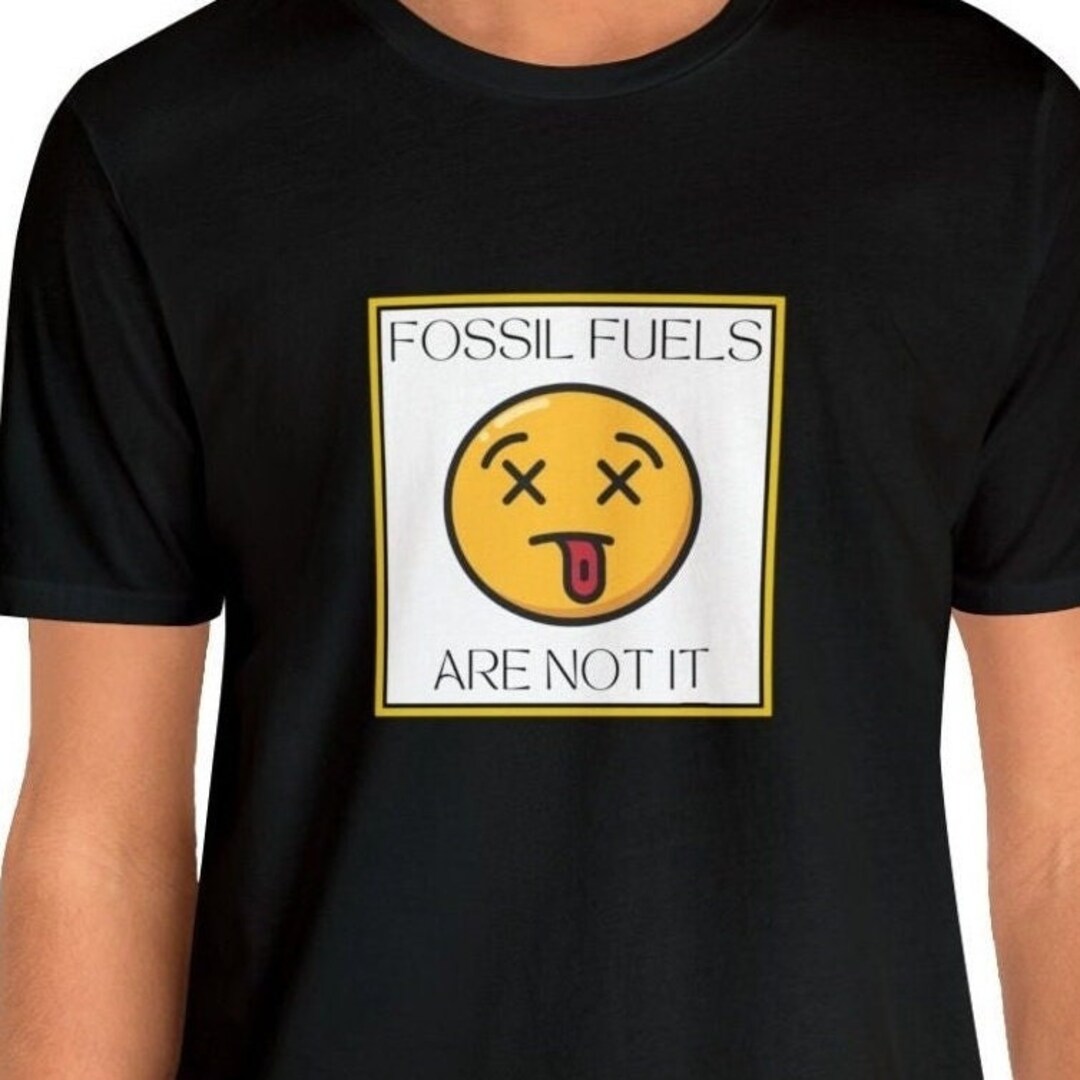 Fossil Fuels Are Not It, Clean Energy T-shirt, Climate Change ...
