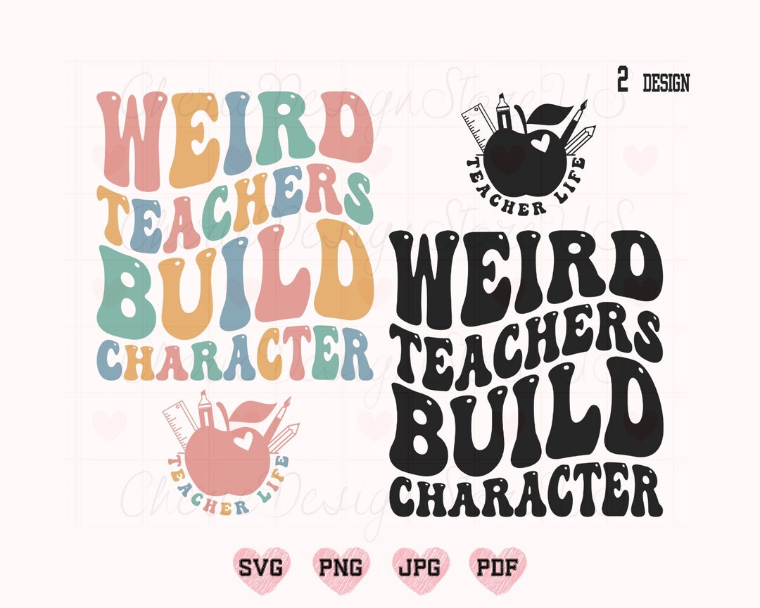 Weird Teachers Build Character Svg Png, Teacher Svg, Funny Teacher Svg ...