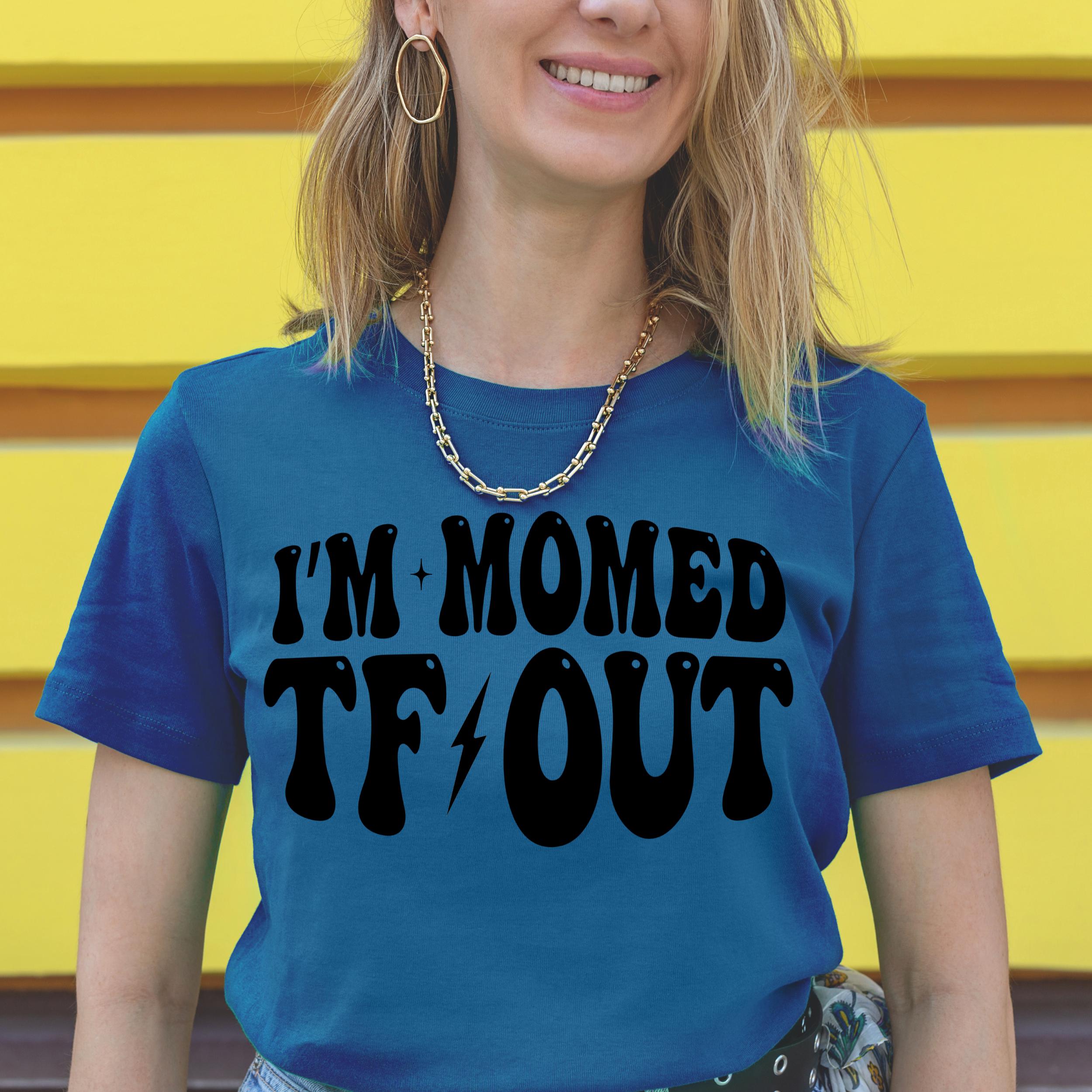 I'm Momed TF Out Svg Png, Funny Quote Svg, Funny Mom Svg, Sarcastic Svg ...