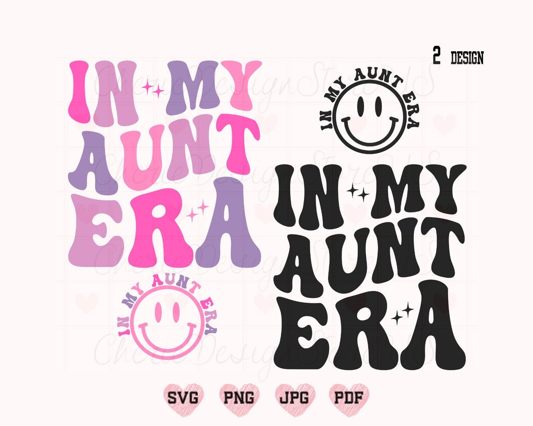 In My Aunt Era Svg In My Aunt Era Png Aunt Era Shirt Svg Aunt Svg
