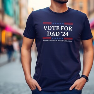 Funny Father's Day Vote for Dad Tshirt, Sarcastic Dad for President 24 ...