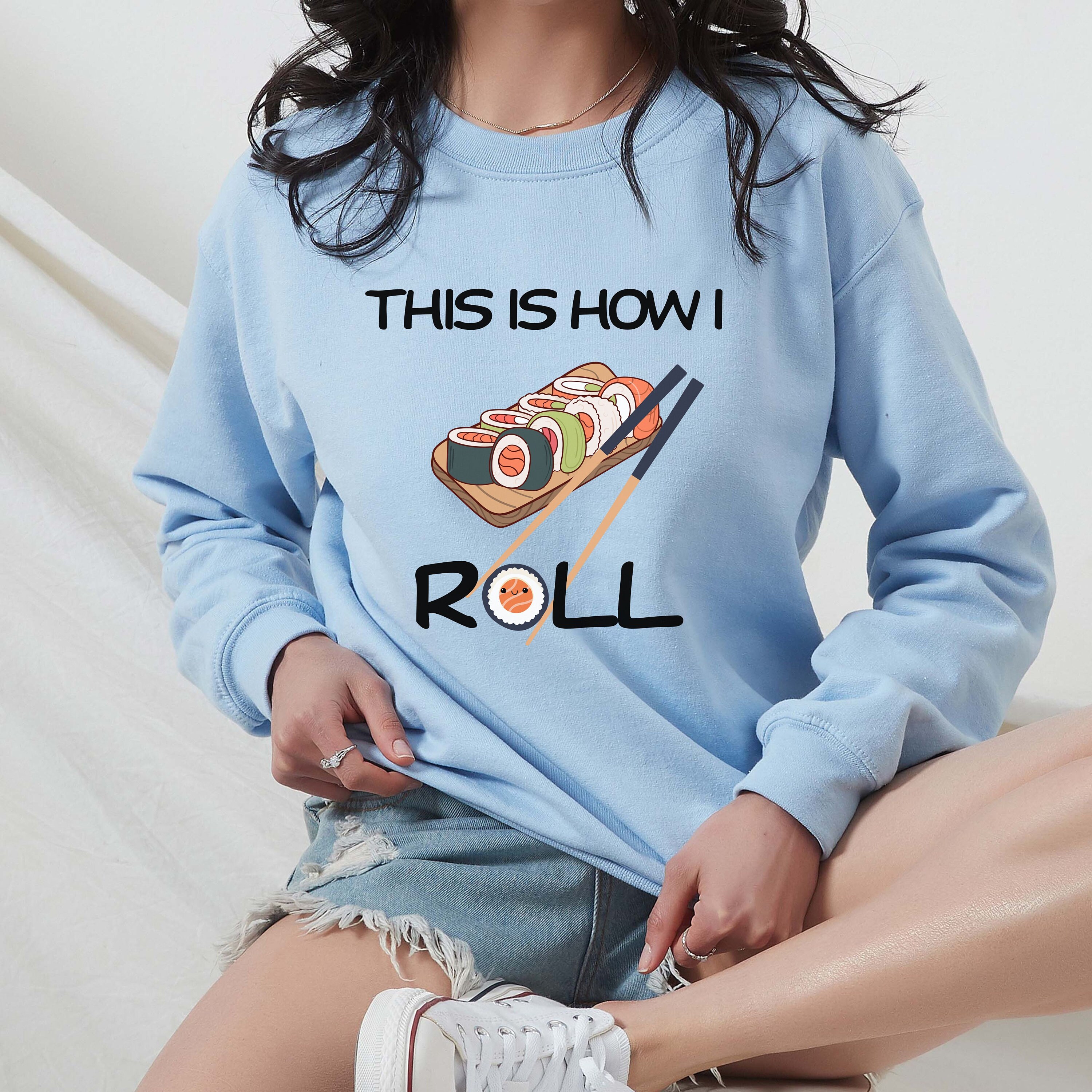 Cute Funny Sushi Sweatshirt, Kawaii Sushi Lover Gift, Unisex How I Roll ...