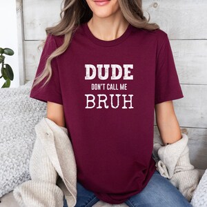 Sarcastic Mom Shirt, Dude Don't Call Me Brah T-shirt, Funny Unisex Dad ...