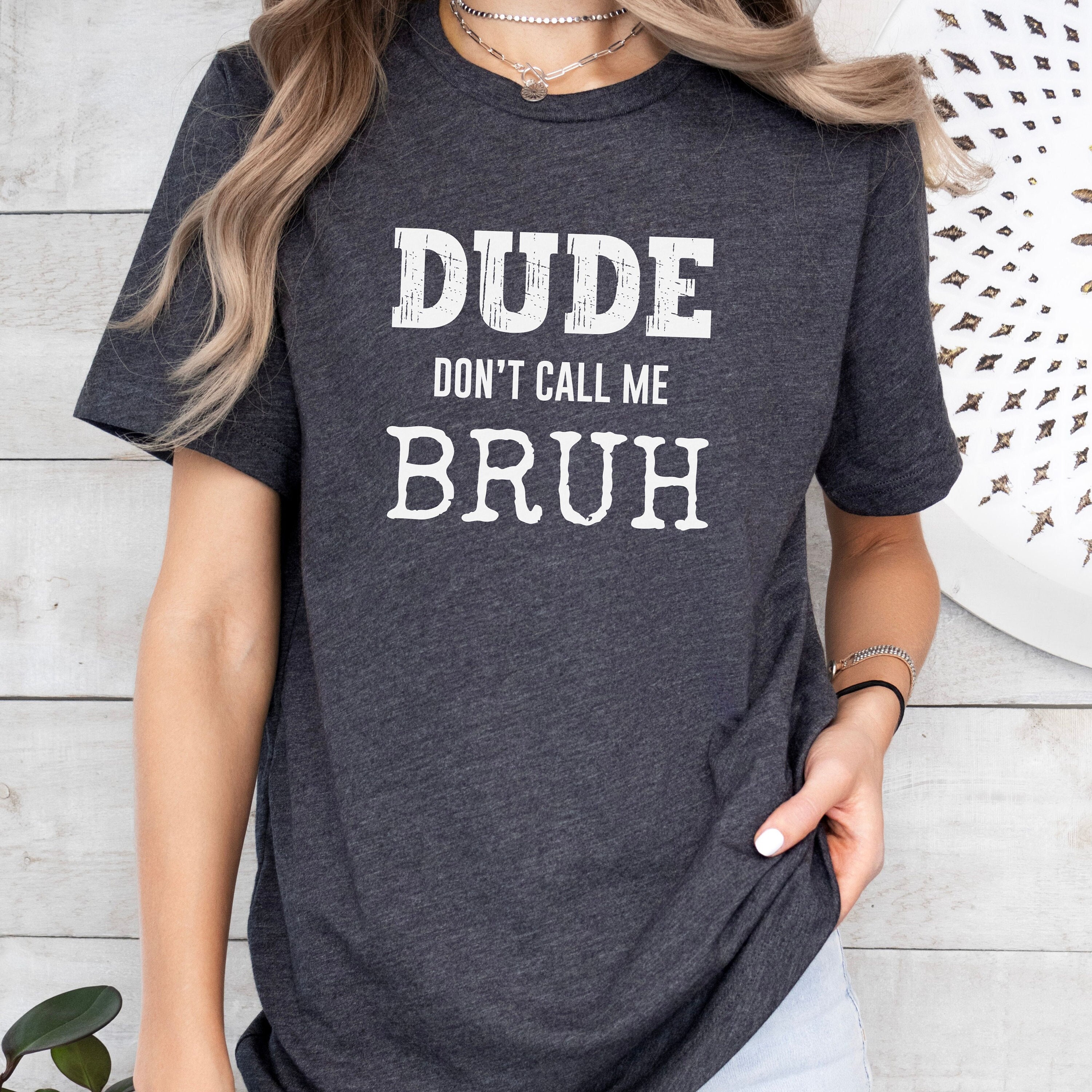 Sarcastic Mom Shirt, Dude Don't Call Me Brah T-shirt, Funny Unisex Dad ...