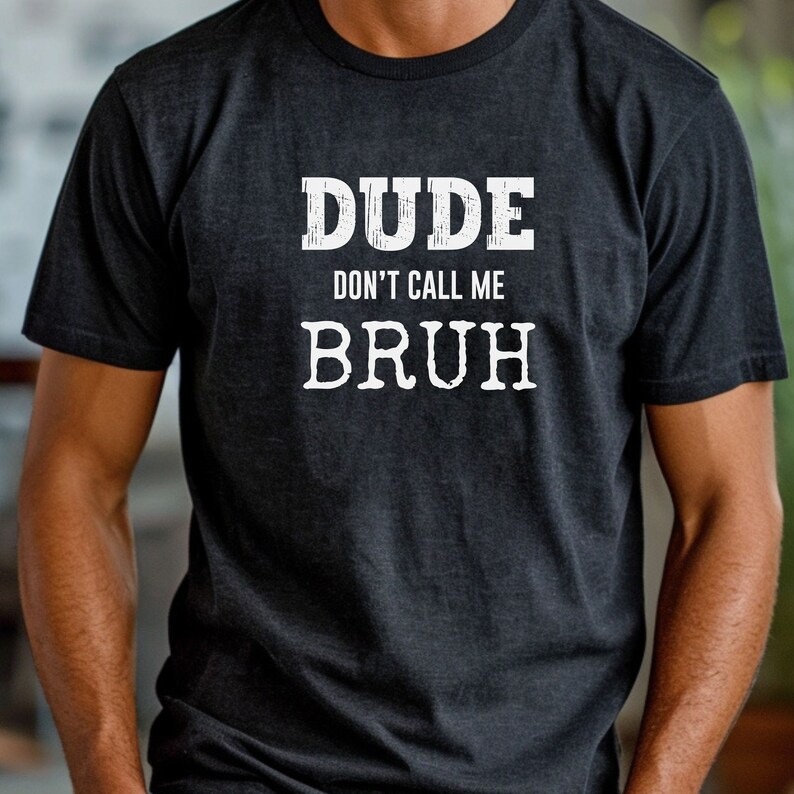 Sarcastic Mom Shirt, Dude Don't Call Me Brah T-shirt, Funny Unisex Dad ...