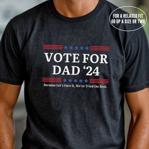 Funny Father's Day Vote for Dad Tshirt, Sarcastic Dad for President 24 ...
