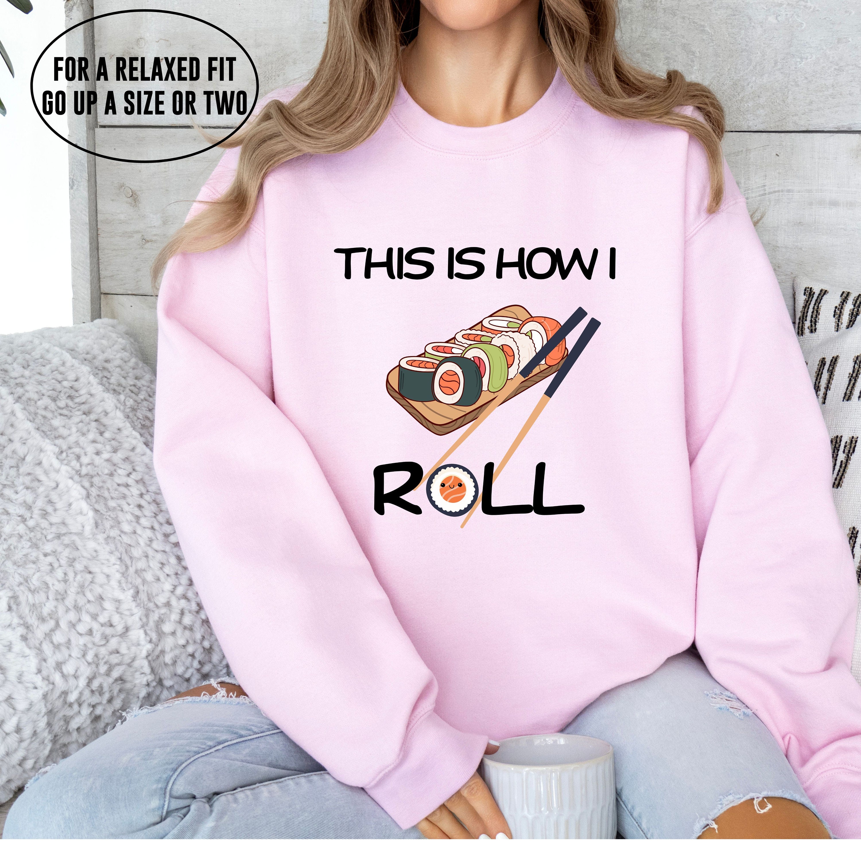 Cute Funny Sushi Sweatshirt, Kawaii Sushi Lover Gift, Unisex How I Roll ...