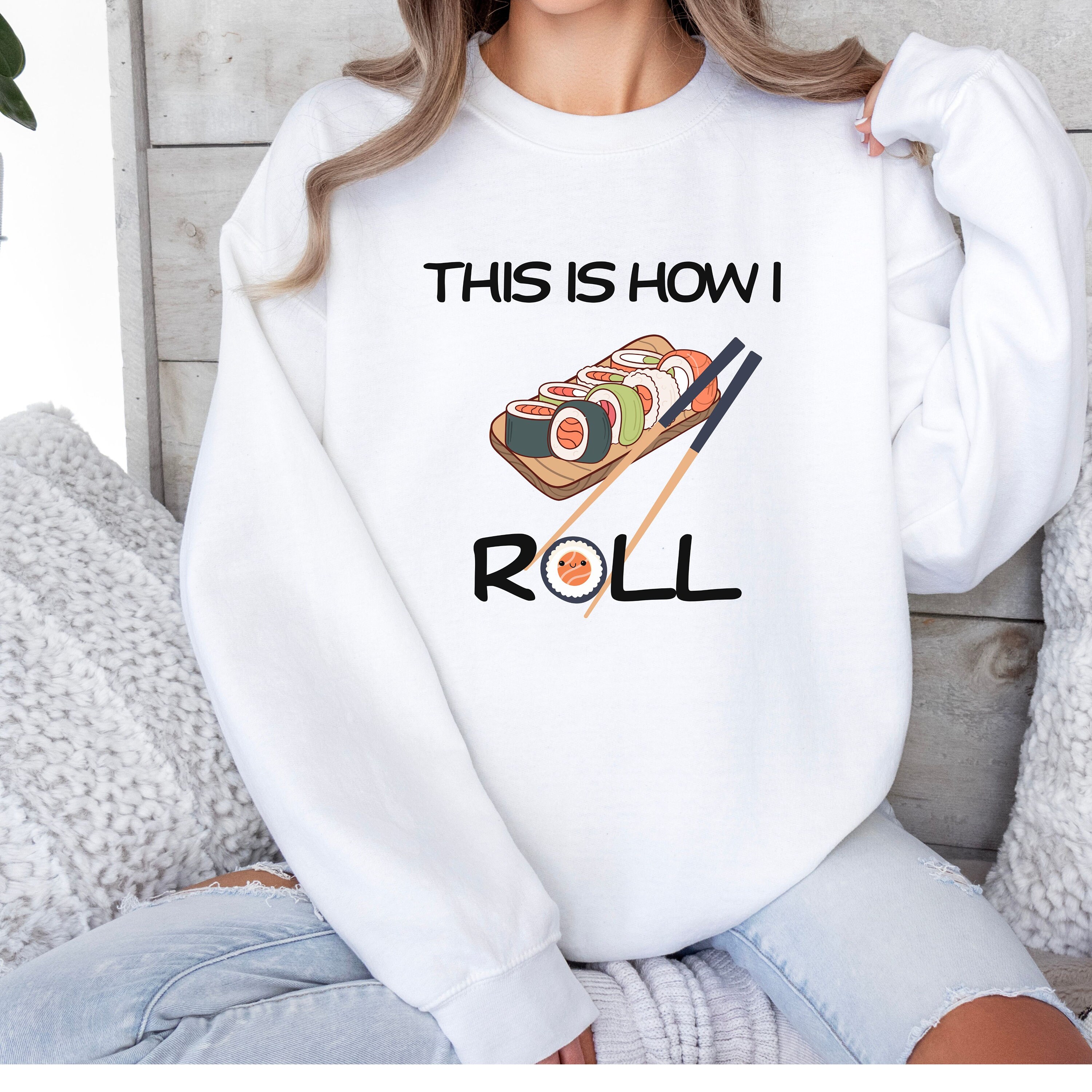 Cute Funny Sushi Sweatshirt, Kawaii Sushi Lover Gift, Unisex How I Roll ...