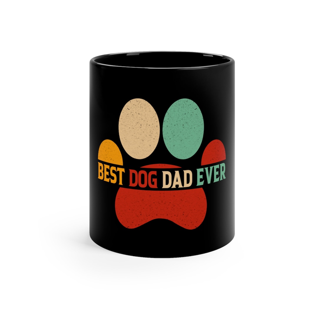Best Dog Dad Ever Mug | Father of Dog Cup | Dog Parent Mug11 Oz Black ...
