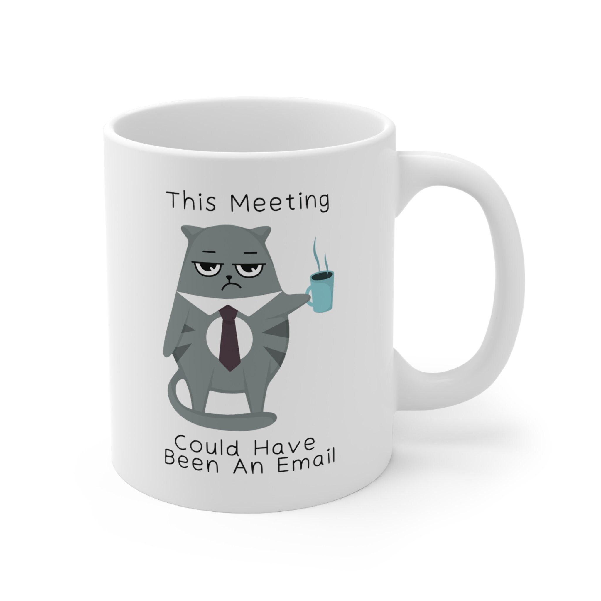 This Meeting Could Have Been an Email Cat Mug, Ceramic, 11oz, Funny ...
