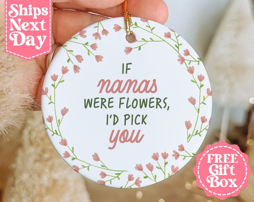 If Nans Were Flowers I'd Pick You Christmas Ornament - Mother's Day ...