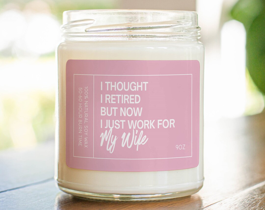 I Thought I Retired but Now I Just Work for My Wife Funny Retirement ...