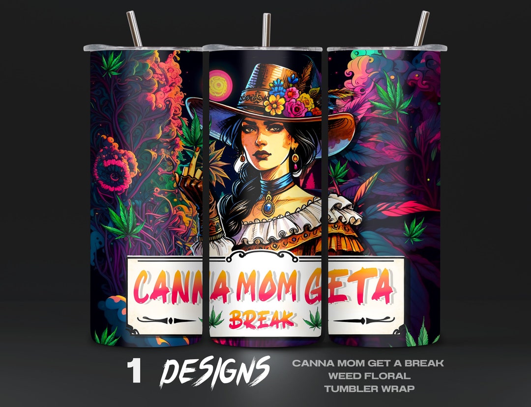 Canna Mom Floral Tumbler Wrap PNG, Weed Theme Get a Break Design ...