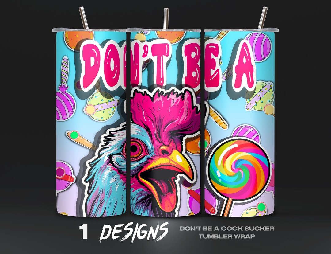 Don't Be A Cock Sucker Tumbler Wrap, 20oz Skinny Tumbler Wrap ...